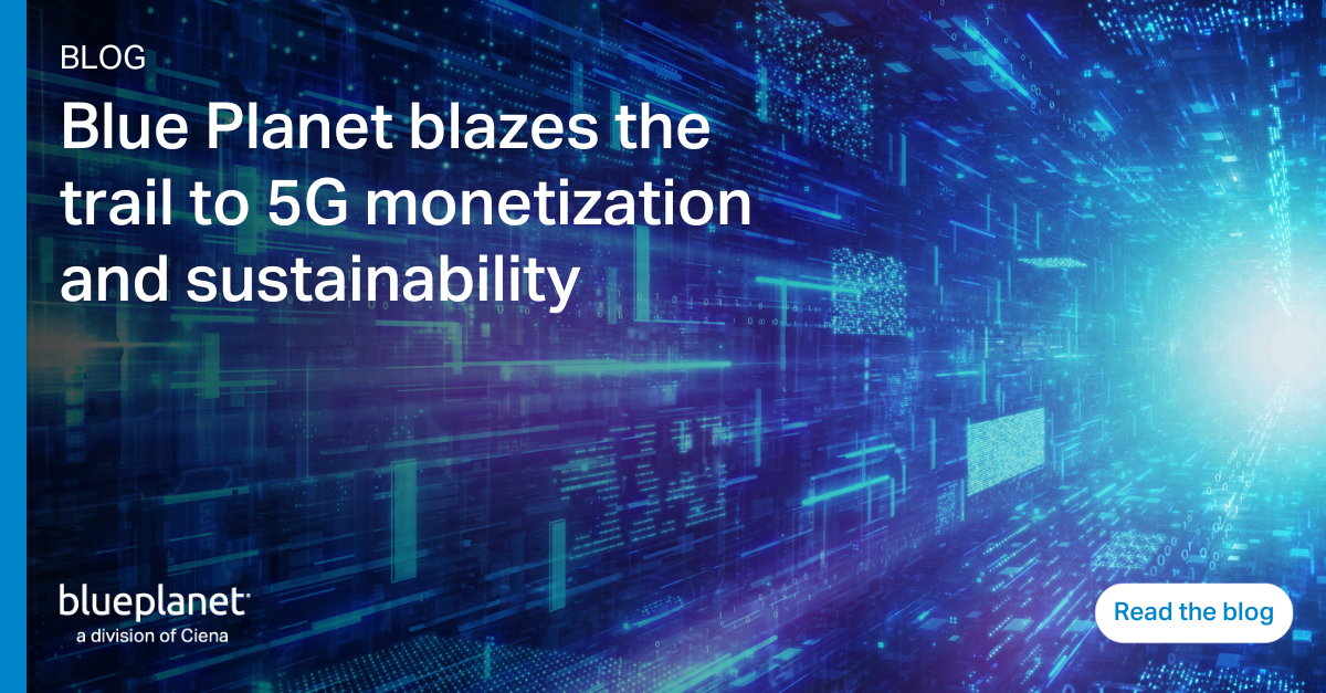 Blue Planet blazes the trail to 5G monetization and sustainability ...