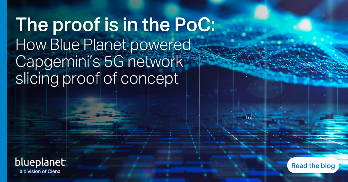The proof is in the PoC: How Blue Planet powered Capgemini's 5G network ...